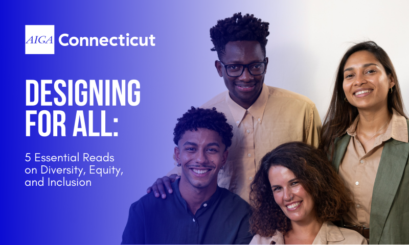 Designing for All: 5 Essential Reads on Diversity, Equity, and Inclusion | AIGA Connecticut